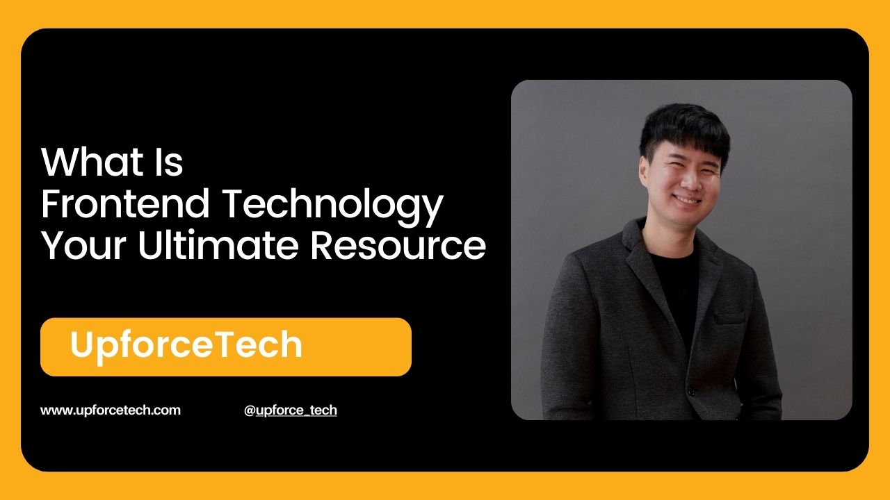 What Is Frontend Technology: Your Ultimate Resource