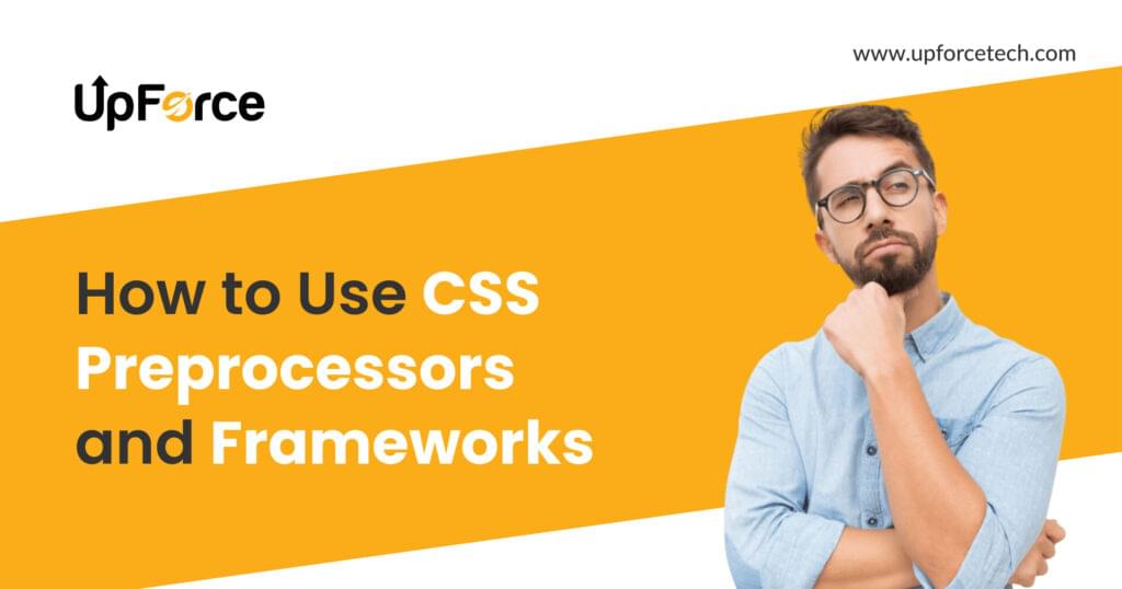 How to Use CSS Preprocessors and Frameworks - Upforce Tech